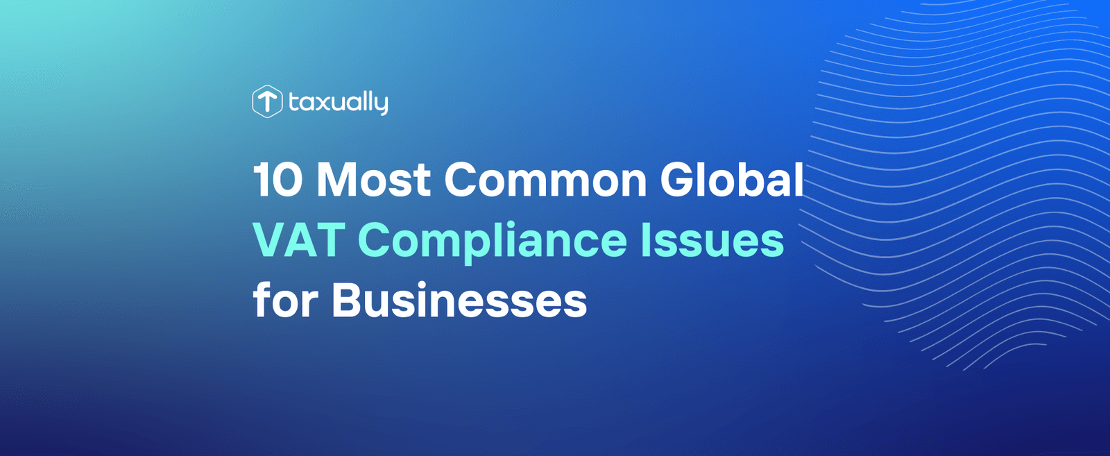 Taxually | 10 Most Common Global VAT Compliance Issues